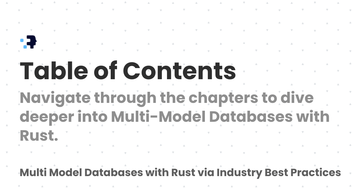 Table of Contents | Multi Model Databases with Rust via Industry Best Practices